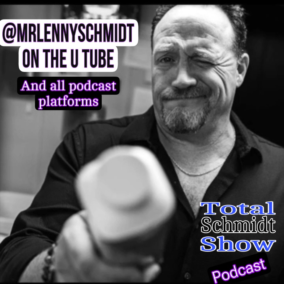 Total Schmidt Show - Lenny Schmidt